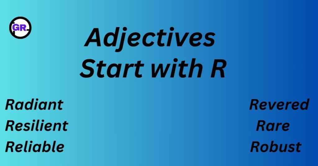 119+ Adjectives Start with R: Words That Start with the Letter R